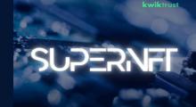 KwikTrust’s SuperNFT: Shaping the Utility NFT Narrative in 2022