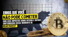 Declaração de Bitcoin e outros criptoativos no bear market – não caia nessas ciladas
