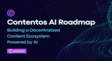 Contentos Announces Content AI Roadmap, Building a Decentralized Content Ecosystem Powered by AI
