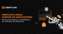 Deepcoin lançou Ordens de Indicadores: Revolucionando a experiência em trade de gráficos