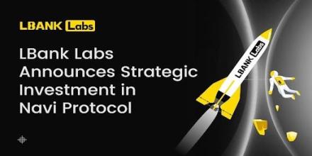 LBank Labs verkündet strategische Investition in Navi Protocol, schließt sich OKX Ventures, DAO5 und Hashed bei $2M Finanzierungsrunde an.
