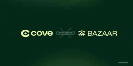 Cove und Bazaar Kooperation für bahnbrechende $COVE Token-Auktion zur Dezentralisierung und Stärkung der Protokollliquidität