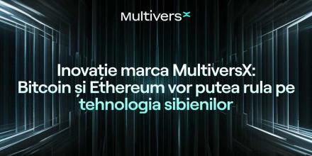 Inovație marca MultiversX: Bitcoin și Ethereum vor putea rula pe tehnologia sibienilor