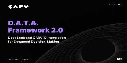 CARV D.A.T.A. Framework 2.0: DeepSeek ve CARV ID entegrasyonu ile gelişmiş karar alma