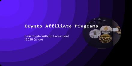 Crypto Affiliate Programs: Earn Crypto Without Investment (2025 Guide)