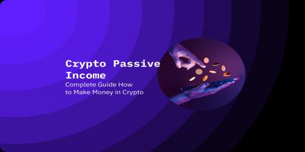 Crypto Passive Income: Complete Guide How to Make Money in Crypto