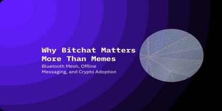 Bluetooth Mesh, Offline Messaging, and Crypto Adoption: Why āBitchatā Matters More Than Memes