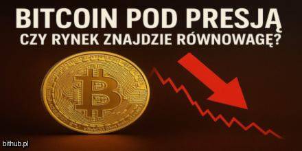 Bitcoin pod presją – czy rynek znajdzie równowagę?