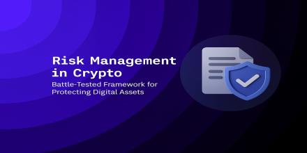 Risk Management in Crypto: Battle-Tested Framework for Protecting Digital Assets