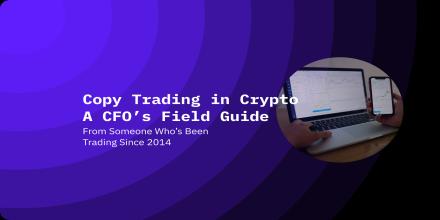 Copy Trading in Crypto: A CFO’s Field Guide (From Someone Who’s Been Trading Since 2014)