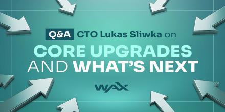 Q&A: WAX CTO Lukas Sliwka on Core Upgrades, Decentralization, and What’s Next