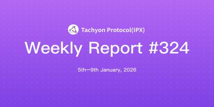 Tachyon Protocol Weekly Report #324