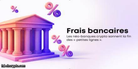 Frais bancaires : les néo-banques crypto sonnent la fin des « petites lignes »